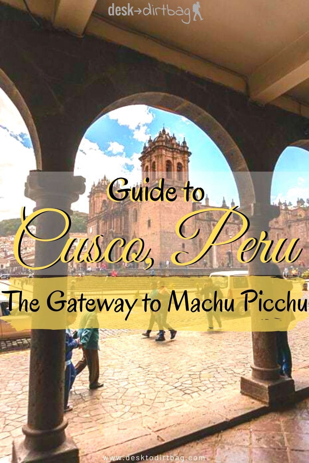 Guide to Cusco, Peru - The Gateway to Machu Picchu - Desk to Dirtbag