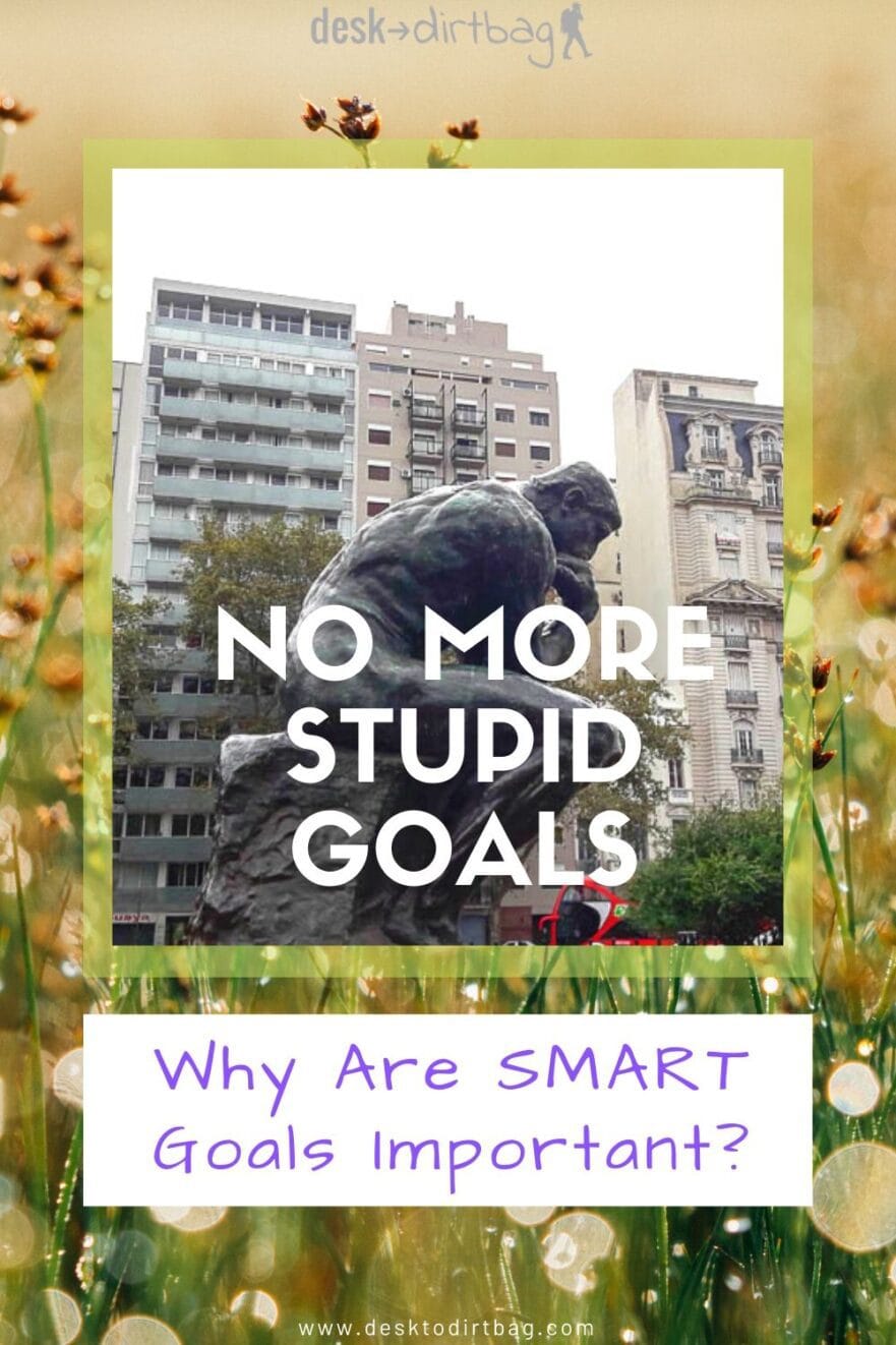 "Travel More" is a Stupid Goal: Why Are SMART Goals Important?